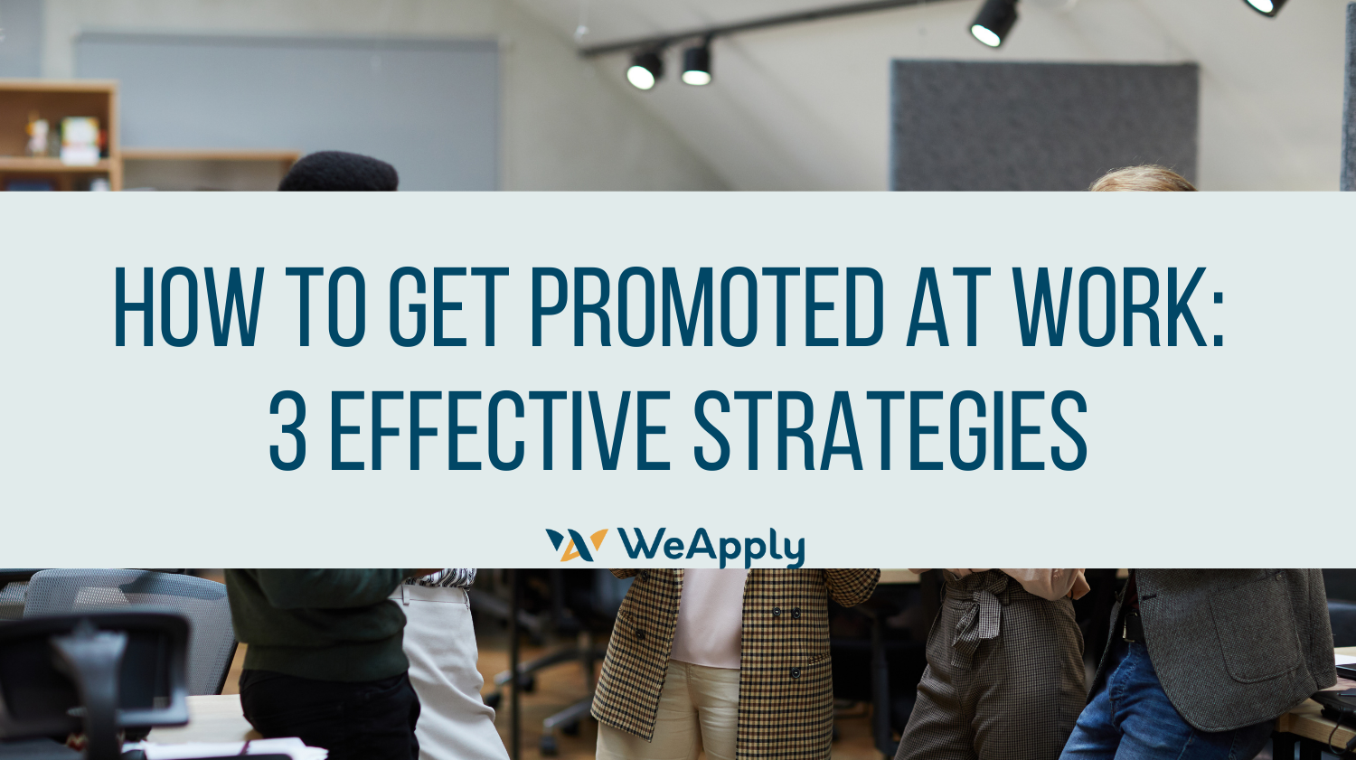 How to Get Promoted at Work: 3 Effective Strategies - Career Coaching How to Get Promoted at Work: 3 Effective Strategies - Career Coaching